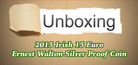 The 2015 Irish Ernest Walton 15 Euro Coin Unboxed | CoinWeek
